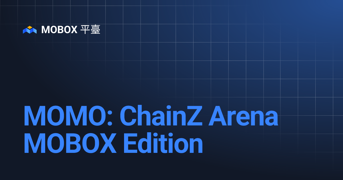 MOMO: ChainZ Arena MOBOX Edition | MOBOX 平臺